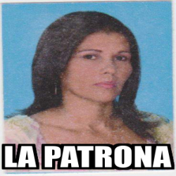 Meme Personalizado - La patrona - 32347212