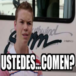 Meme Personalizado - Ustedes...Comen? - 32347312