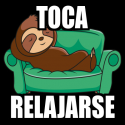 Meme Personalizado - TOCA RELAJARSE - 32349318