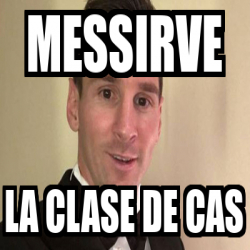 Meme Personalizado - messirve la clase de cas - 32349635