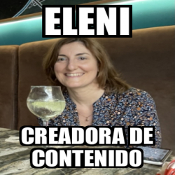 Meme Personalizado - Eleni Creadora de contenido - 32349887