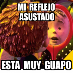 Meme Personalizado - mi reflejo asustado esta muy guapo - 32350185