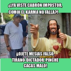 Meme Personalizado - ¿¡ya viste cabrón impostor, comoi el karma no ...