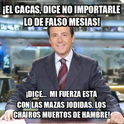 Meme Matias Prats - ¡el cacas, dice no importarle lo de falso mesias ...