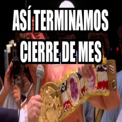 Meme Personalizado - Así terminamos cierre de Mes - 32350411