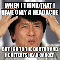 Meme Jackie Chan - when I think that I have only a headache But I go to ...