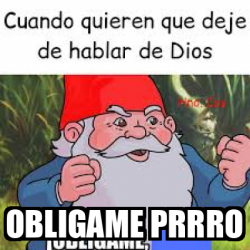 Meme Personalizado - obligame prrro - 32350627