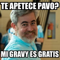 Meme Personalizado - te apetece pavo? mi gravy es gratis - 32350817