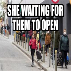 Meme Personalizado - she waiting for them to open - 32352010