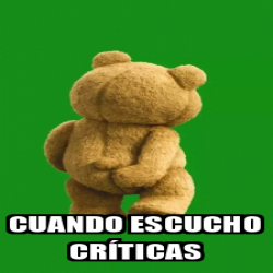 Meme Personalizado - Cuando escucho críticas - 32352451