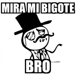 Meme Feel Like A Sir - mira mi bigote bro - 32353415