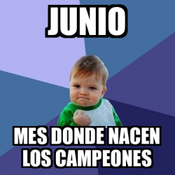 Meme Bebe Exitoso - Junio Mes donde nacen los campeones - 32353621