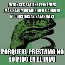 Meme Filosoraptor - ENTONCES SI TIENE EL INTERÉS MÁS BAJO Y NO ME PIDEN ...