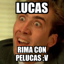 Meme No me digas - lucas rima con pelucas :V - 32354706