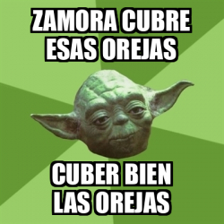Meme Yoda - zamora cubre esas orejas cuber bien las orejas - 32354895