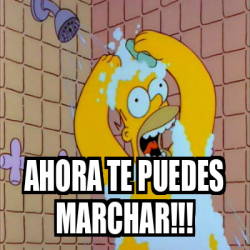 Meme Personalizado - Ahora te puedes marchar!!! - 32355375