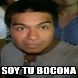 Meme Personalizado - Soy tu bocona - 32356390