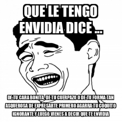 Meme Yao Ming 2 - Que le tengo envidia dice ... De tu cara bonita, de ...