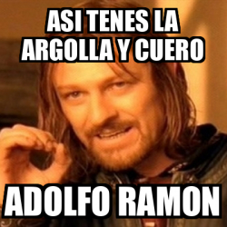 Meme Boromir - Asi tenes la argolla y cuero Adolfo ramon - 32356781