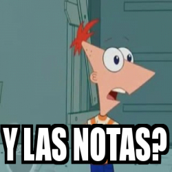 Meme Personalizado - Y LAS NOTAS? - 32357180