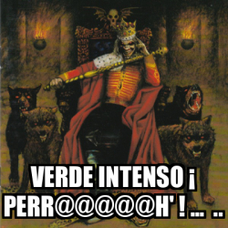 Meme Personalizado - verde intenso ¡ perr@@@@@h' ! ... .. - 32358298