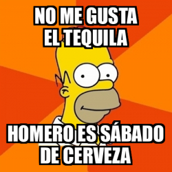 Meme Homer - no me gusta el tequila homero es sábado de cerveza - 32358567