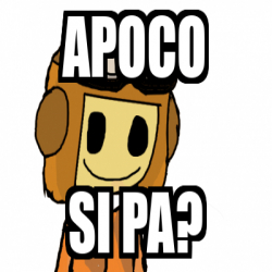 Meme Personalizado - APOCO SI PA? - 32358816