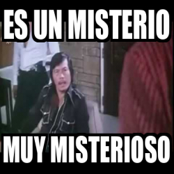 Meme Personalizado - Es un misterio Muy misterioso - 32358925