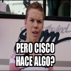 Meme Personalizado - pero CISCO HACE ALGO? - 32359384