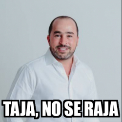 Meme Personalizado - Taja, no se raja - 32360769
