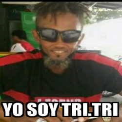 Meme Personalizado - Yo soy tri.tri - 32363156