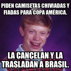 Meme Bad Luck Brian - Piden camisetas chiviadas y fiadas para copa ...