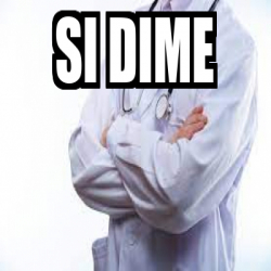 Meme Personalizado - si Dime - 32363574