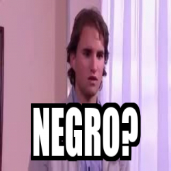 Meme Personalizado - Negro? - 32366168