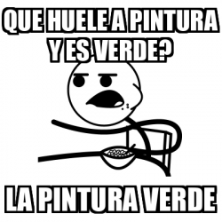 Meme Cereal Guy - que huele a pintura y es verde? la pintura verde ...