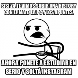 Meme Cereal Guy - SISI YA TE VIMOS SUBIR UNA HISTORY CON EL MATE, LA PC ...