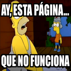 Meme Personalizado - ay, esta página... que no funciona - 32367819