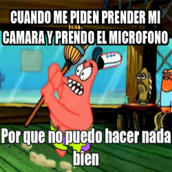 Meme Personalizado - cuando me piden prender mi camara y prendo el ...