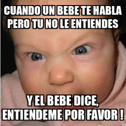 Meme Bebe furioso - cuando un bebe te habla pero tu no le entiendes y ...
