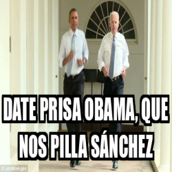 Meme Personalizado - date prisa obama, que nos pilla sánchez - 32369775
