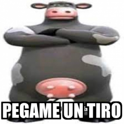 Meme Personalizado - pegame un tiro - 32371027