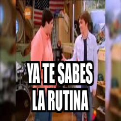 Meme Personalizado - YA TE SABES LA RUTINA - 32372594