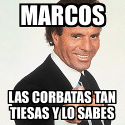 Meme Julio Iglesias - Marcos Las corbatas tan tiesas y lo sabes - 32374730