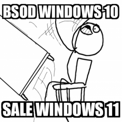 Meme Desk Flip Rage Guy - bsod windows 10 sale windows 11 - 32375070