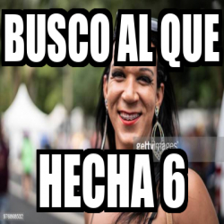 Meme Personalizado - Busco al que Hecha 6 - 32375480