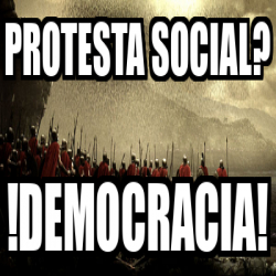 Meme Personalizado - PROTESTA SOCIAL? !DEMOCRACIA! - 32377541