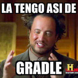 Meme Ancient Aliens - La tengo asi de gradle - 32379008