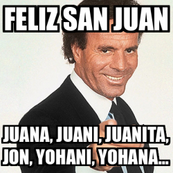 Meme Julio Iglesias - Feliz San Juan Juana, Juani, Juanita, Jon, Yohani ...