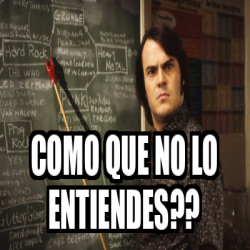 Meme Personalizado - COMO QUE NO LO entiendes?? - 32380167