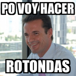 Meme Personalizado - po voy hacer rotondas - 32380494